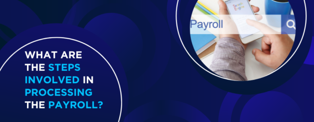 What Are The Steps Involved in Processing The Payroll?