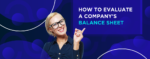 How to Evaluate a Company’s Balance Sheet: A Comprehensive Guide