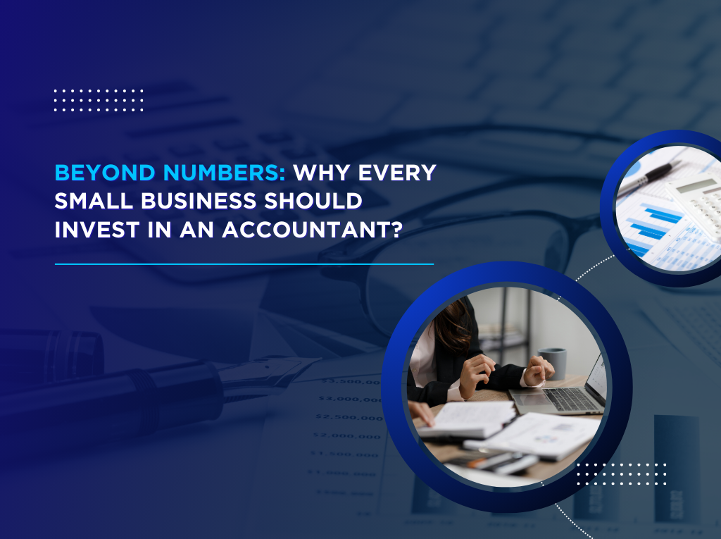 Why Every Small Business Should Invest in an Accountant beyond crunching numbers?
