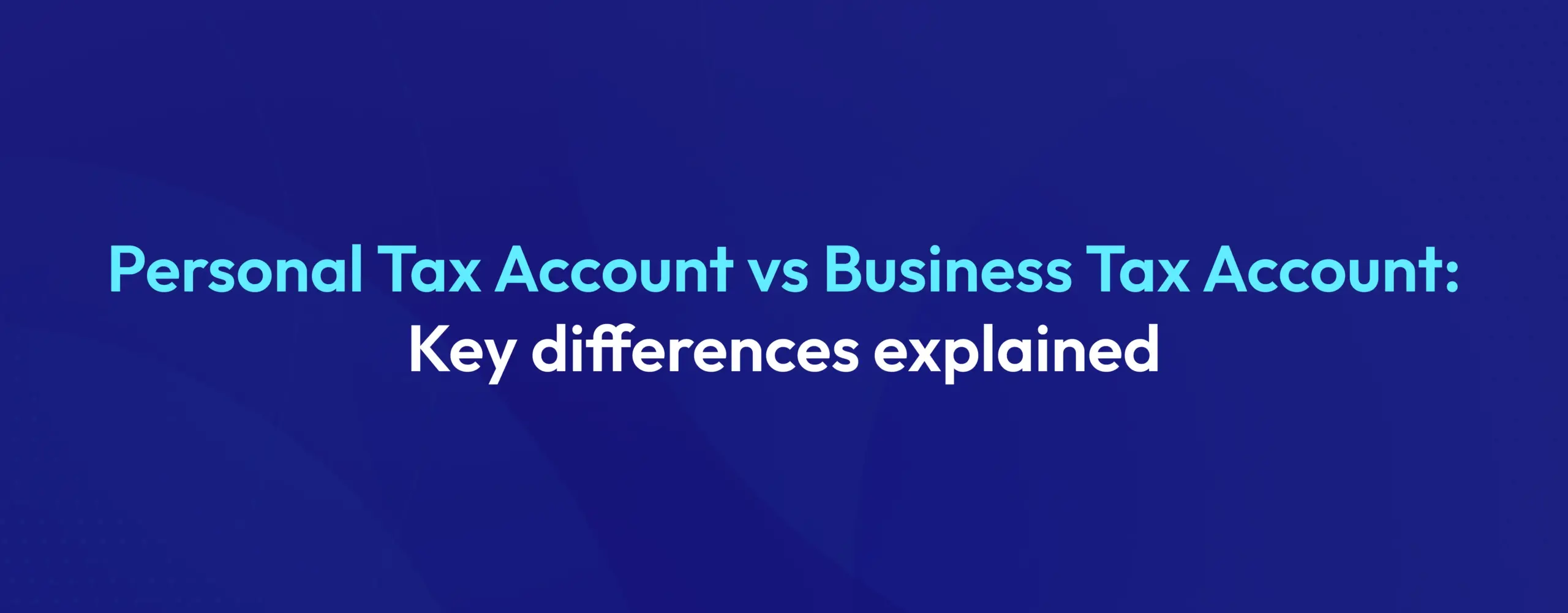 Personal Tax Account vs Business Tax Account | HMRC Key Differences