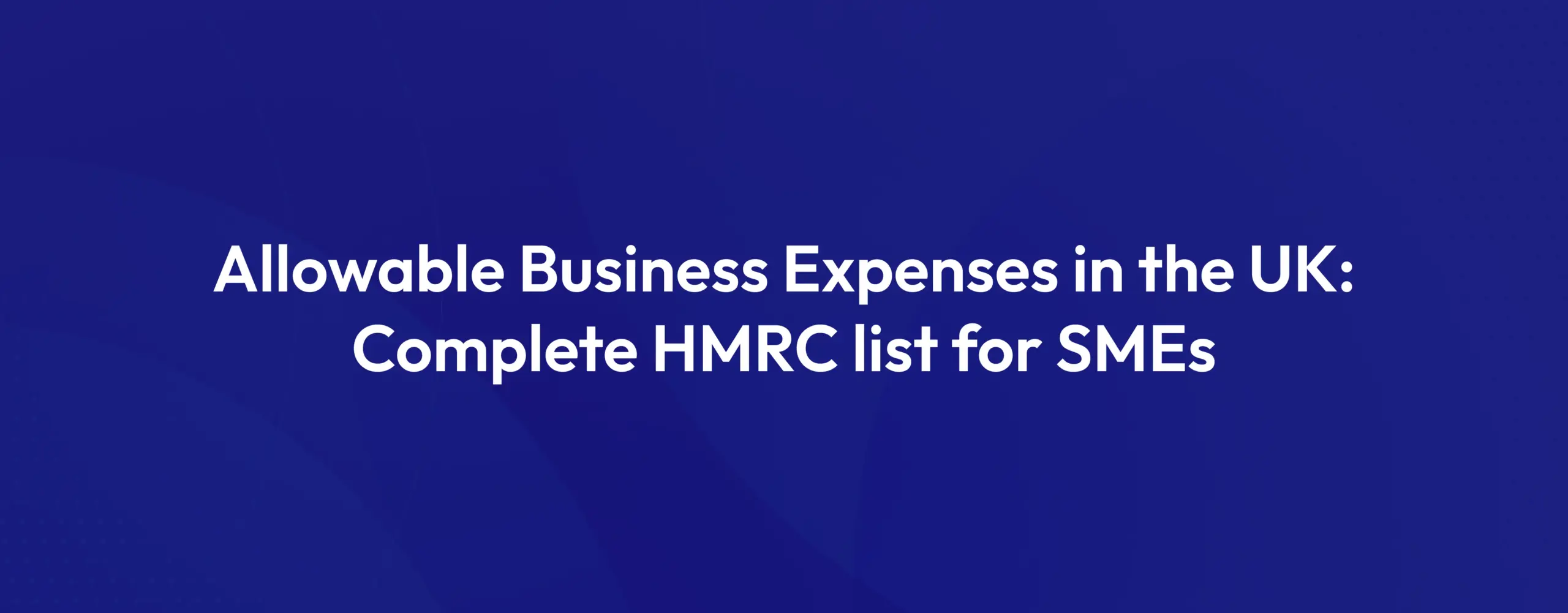 Allowable Business Expenses UK: Complete HMRC List for SMEs (2026)